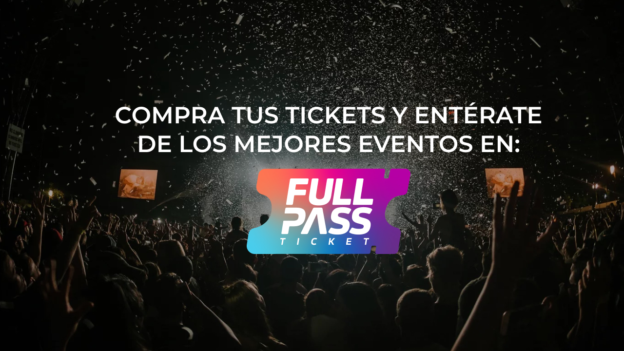 FULL PASS TICKET | Tu acceso a los mejores eventos